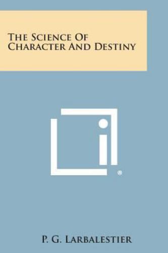 The Science of Character and Destiny by P. G. Larbalestier (2013, Trade ...
