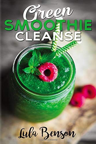 GREEN SMOOTHIE CLEANSE: LOSE UP TO 15 POUNDS IN 10 DAYS! By Lula Benson ...