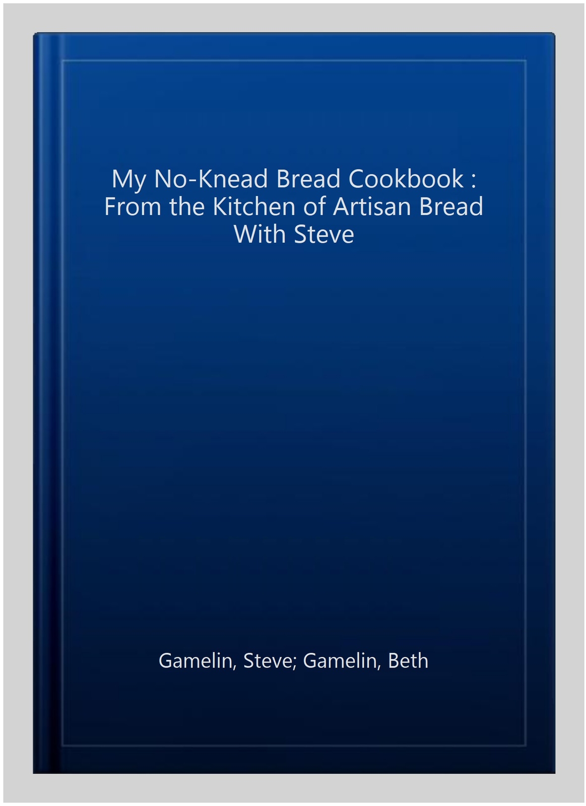 My No-Knead Bread Cookbook : From the Kitchen of Artisan Bread with ...