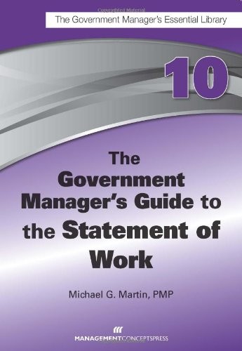 THE GOVERNMENT MANAGER'S GUIDE TO THE STATEMENT OF WORK By Michael G ...