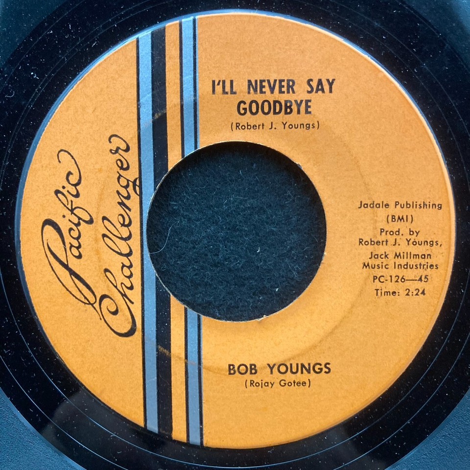Goodbye To Yesterday/I'll Never Say Goodbye by Bob Youngs (Pacific ...