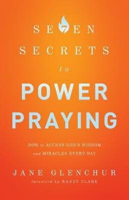 7 Secrets to Power Praying : How to Access God's Wisdom and Mirac ...