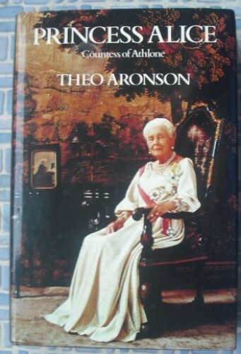 Princess Alice, Countess of Athlone (Biography S.) by Aronson, Theo ...