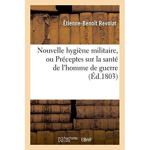 Sciences Ser.: Nouvelle Hygiene Militaire, Ou Preceptes Sur la Sante de ...