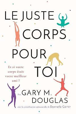 Le juste Corps pour toi (French) by Gary M Douglas (Paperback, 2021 ...