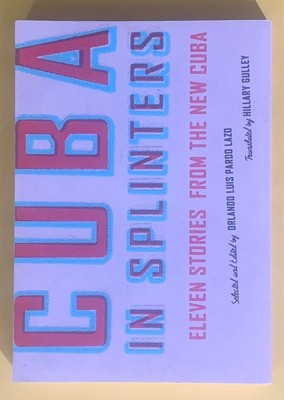 Cuba in Splinters: Eleven Stories from the New Cuba [Signed and ...