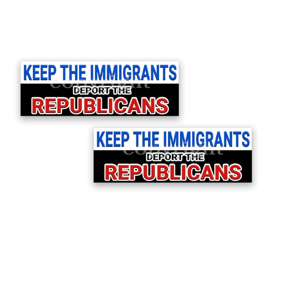 Keep the Immigrants Deport the Republicans Decals Democrat Sticker 9x3 ...