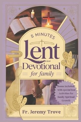 5 Minutes Lent Devotional For Family 2025: 40 Days Lenten Devotional To ...