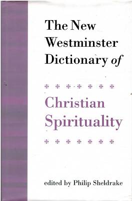 The New Westminster Dictionary of Christian Spirituality by Philip ...