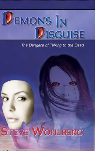 Demons in Disguise : The Dangers of Talking to the Dead by Steve ...
