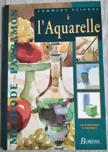 J.M. PARRAMON COMMENT PEINDRE A L'AQUARELLE ED. BORDAS | eBay