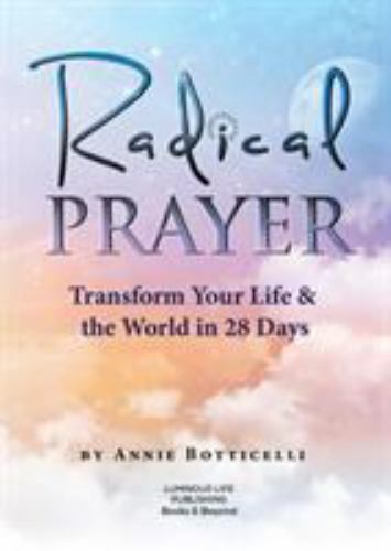 Radical Prayer: Transform Your Life & the World in 28 Days by ...