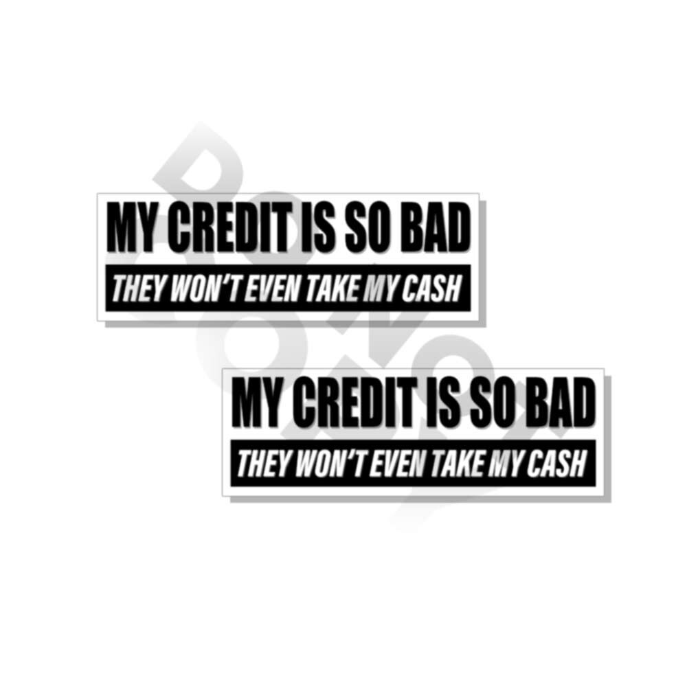 My Credit Is So Bad They Wont even Take my Cash Prank Sticker Funny ...