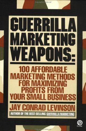 Guerrilla Marketing Weapons : 100 Affordable Marketing Methods by Jay ...