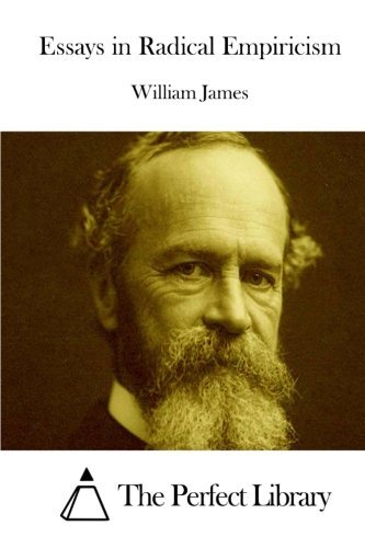 ESSAYS IN RADICAL EMPIRICISM (PERFECT LIBRARY) By William James & The ...