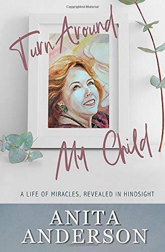 Turn Around, My Child: A Life of Miracles, Revealed in Hindsight - VERY ...