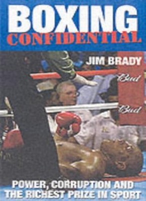 Boxing Confidential: Power, Corruption and the Richest Prize in ...