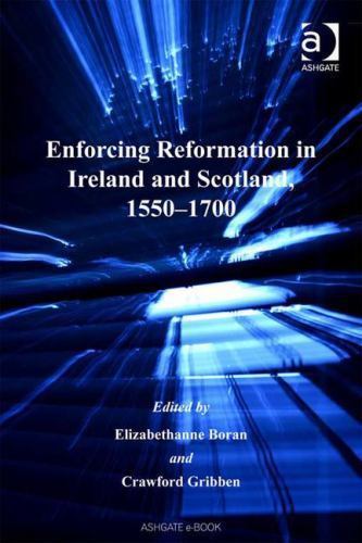 Enforcing Reformation in Ireland and Scotland, 1550-1700 by Crawford ...