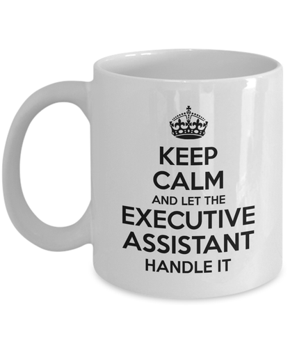 Keep Calm And Let The Executive Assistant Handle It Coffee Mug, 11 Oz ...
