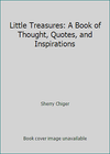 Little Treasures: A Book of Thought, Quotes, and Inspirations by Sherry ...