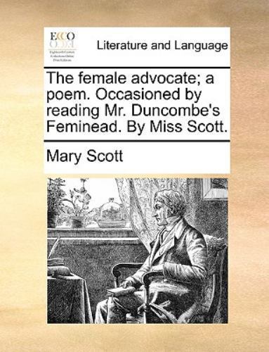 Female Advocate; a Poem Occasioned by Reading Mr Duncombe's Feminead by ...