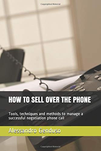 HOW TO SELL OVER THE PHONE: TOOLS, TECHNIQUES AND METHODS By Alessandro ...