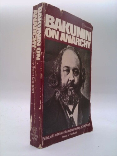 Bakunin on Anarchy: Selected Works by the Activist-Founder of World ...