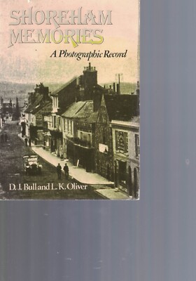 D J Bull, L K Oliver / Shoreham Memories. A Photographic Record = 1978 ...