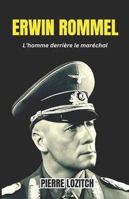 Erwin Rommel: L'homme derri?re le mar?chal by Pierre Lozitch Paperback Book | eBay