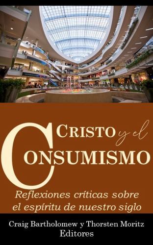 Cristo y el Consumismo : Reflexiones Críticas Sobre el Espíritu de ...