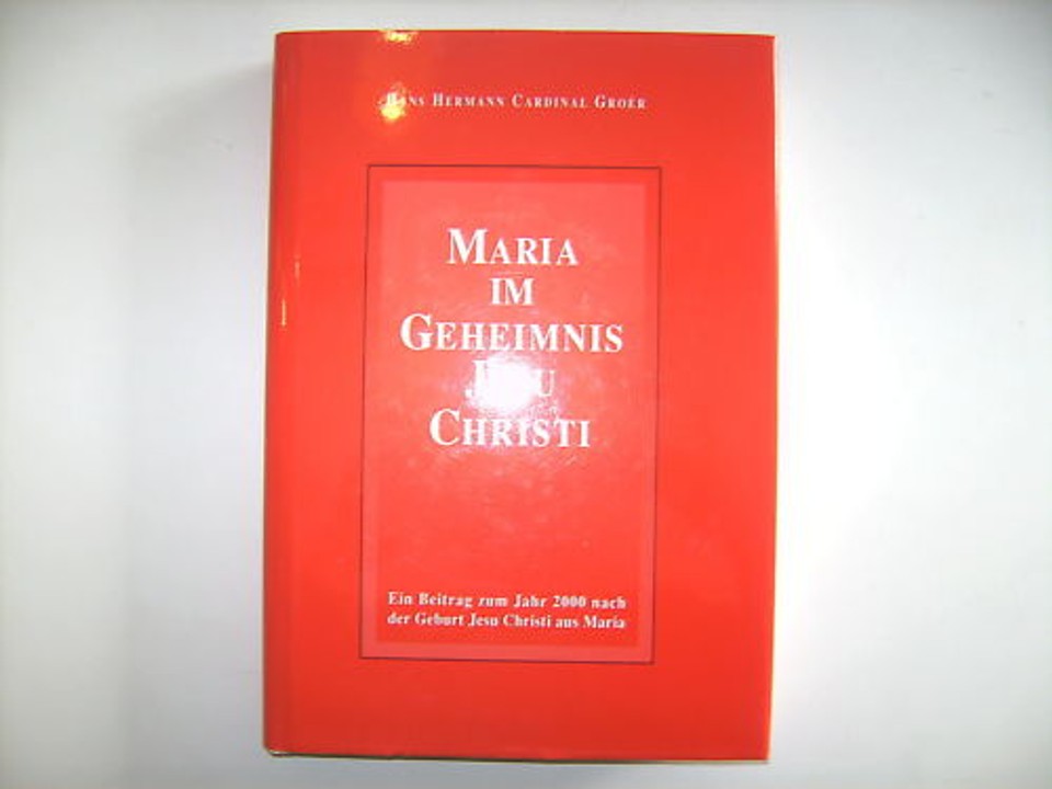 MARIA IM GEHEIMNIS JESU CHRISTI HANS HERMANN CARDINAL GROER EOS VERLAG ...