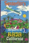 Senterfitt's Airports of Baja - Paperback, by Arnold D. Senterfitt ...