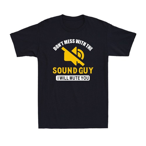 Don't Mess With The Sound Guy I Will Mute You Audio Engineer Men's T ...