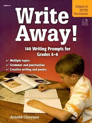 Write Away! : 140 Writing Prompts for Grades 4-6 by Arnold Cheyney ...