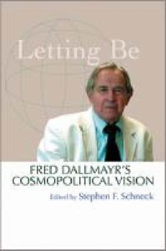 Letting Be : Fred Dallmayr's Cosmopolitical Vision by Stephen Schneck ...