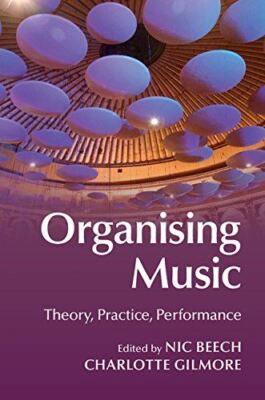 Organising Music: Theory, Practice, Performance by Nic Beech | eBay