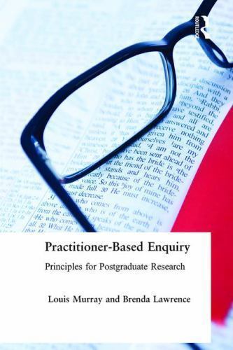 Practitioner-Based Enquiry : Principles and Practices for Postgraduate ...