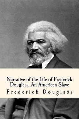 Narrative of the Life of Frederick Douglass, An American Slave by ...