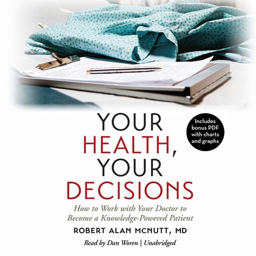 Your Health, Your Decisions : How to Work with Your Doctor to Become a ...