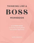 Thinking Like a Boss Workbook: A 12-Week Guide to Turn Your Limiting ...