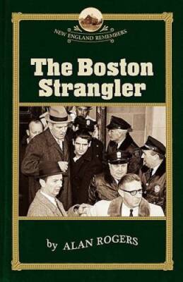 The Boston Strangler (New England Remembers) - Paperback By Alan Rogers ...