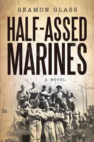 Half-Assed Marines by Seamon Glass (2010, Trade Paperback) for sale ...