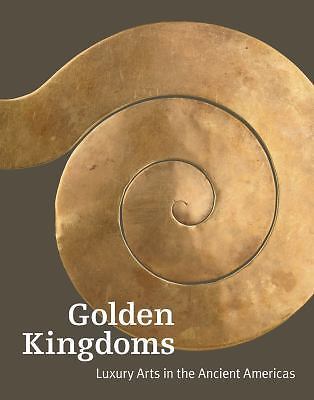 Golden Kingdoms : Luxury Arts in the Ancient Americas by Timothy Potts ...