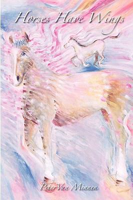 Horses Have Wings by Peter Van Minnen (2008, Trade Paperback) for sale ...