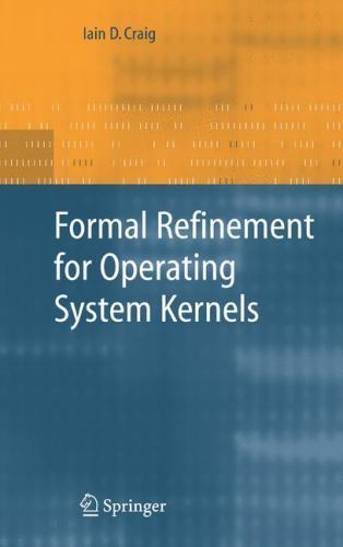 Formal Refinement for Operating System Kernels by Iain D. Craig (2010 ...