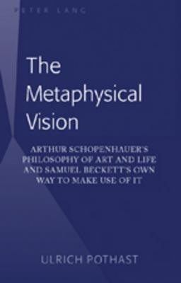 The Metaphysical Vision: Arthur Schopenhauer's Philosophy of Art and ...