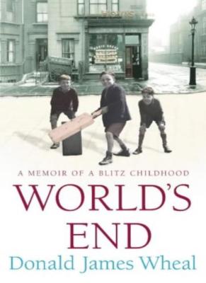 World's End: A Memoir of a Blitz Childhood By Donald James Wheal | eBay