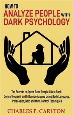 How to Analyze People with Dark Psychology: The Secrets to Speed Read ...