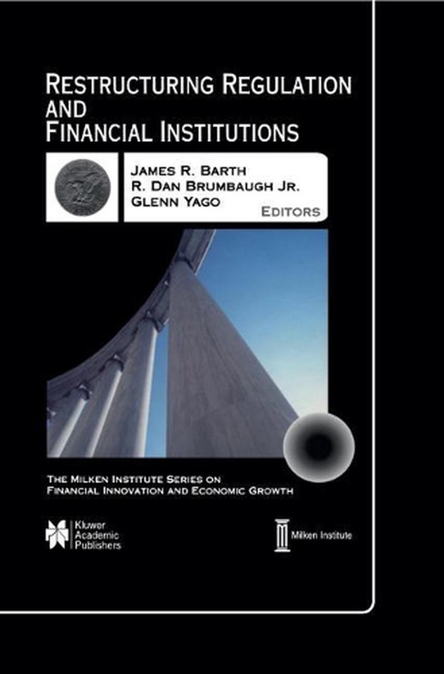 Restructuring Regulation and Financial Institutions by James R. Barth ...