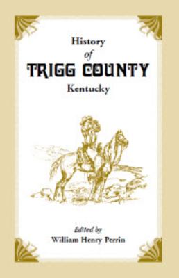 History of Trigg County, Kentucky by William Henry Perrin (2008, Trade ...